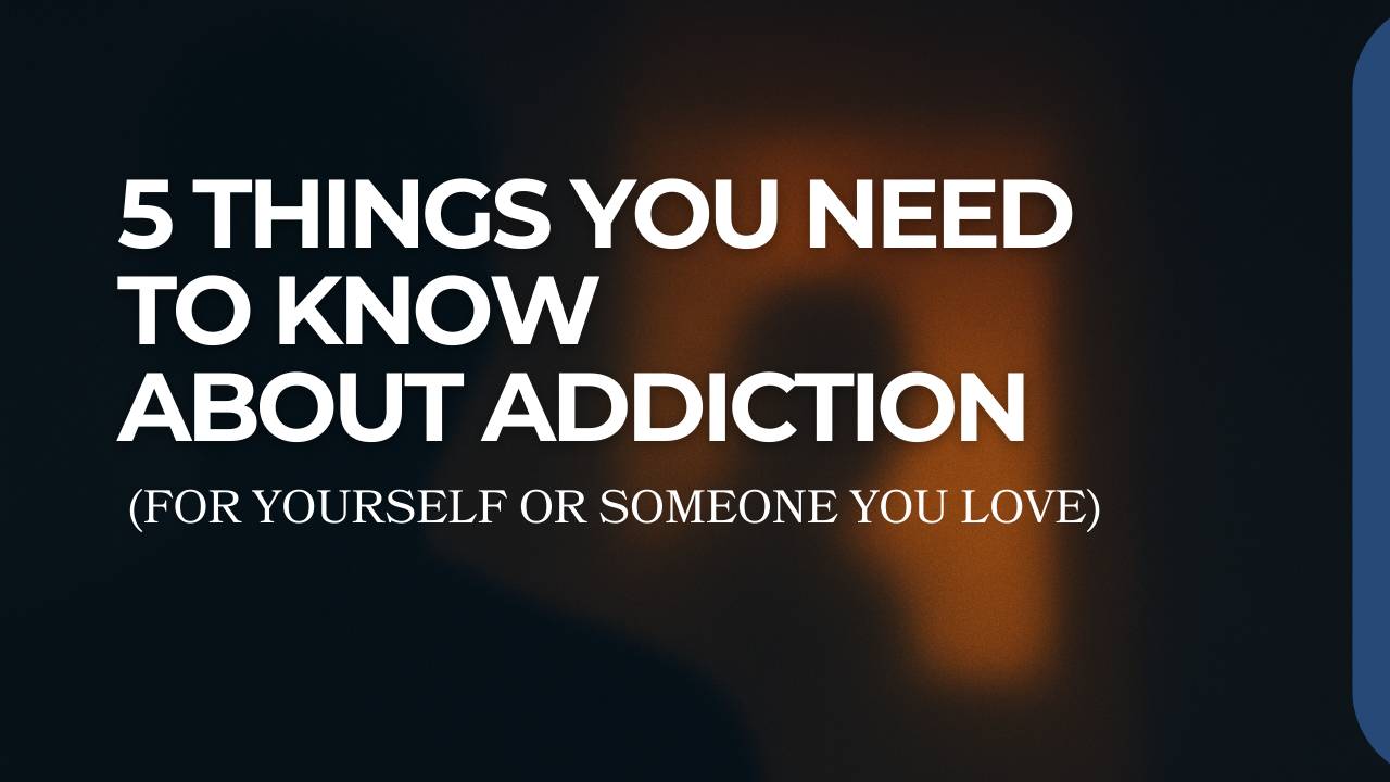5 Things You Need to Know About Addiction