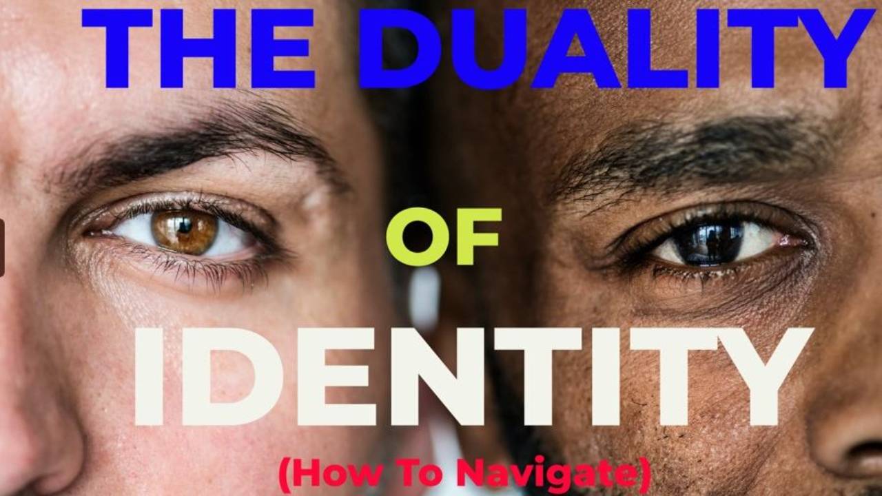 The duality of identity(how to successfully navigate)
