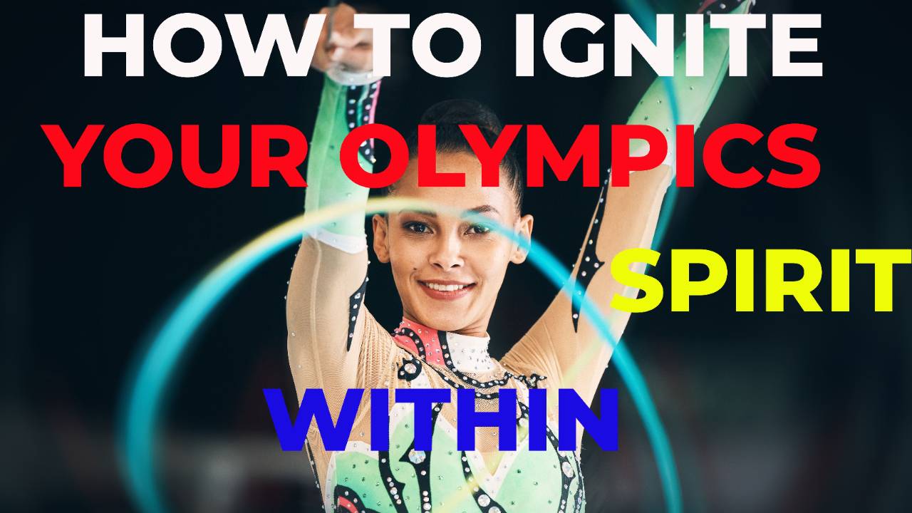 How To Ignite The Olympics Spirit Within