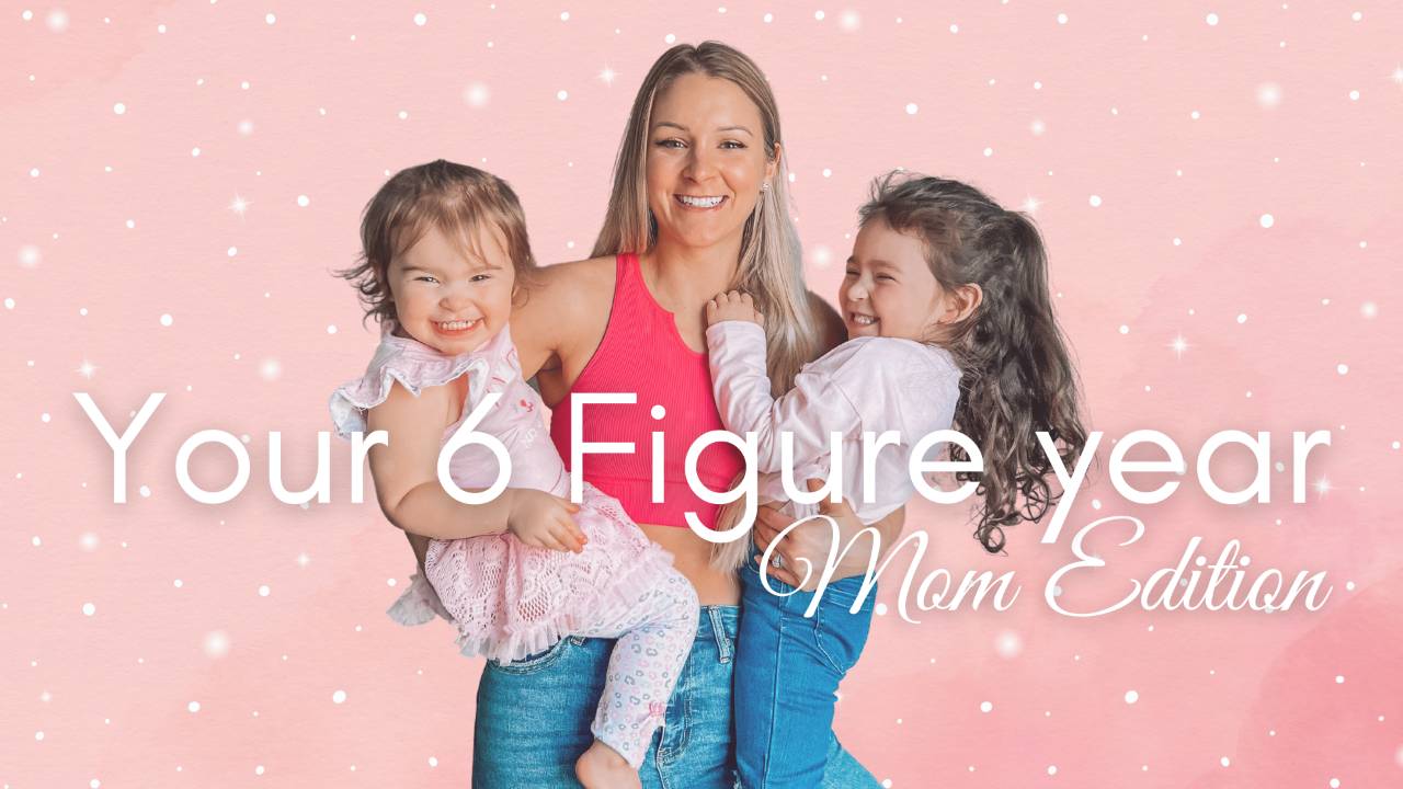 Your 6 Figure Year: Mom Edition