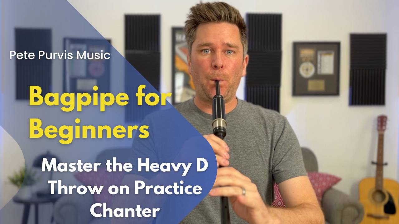 Bagpipe for Beginners: Master the Heavy D Throw on Practice Chanter