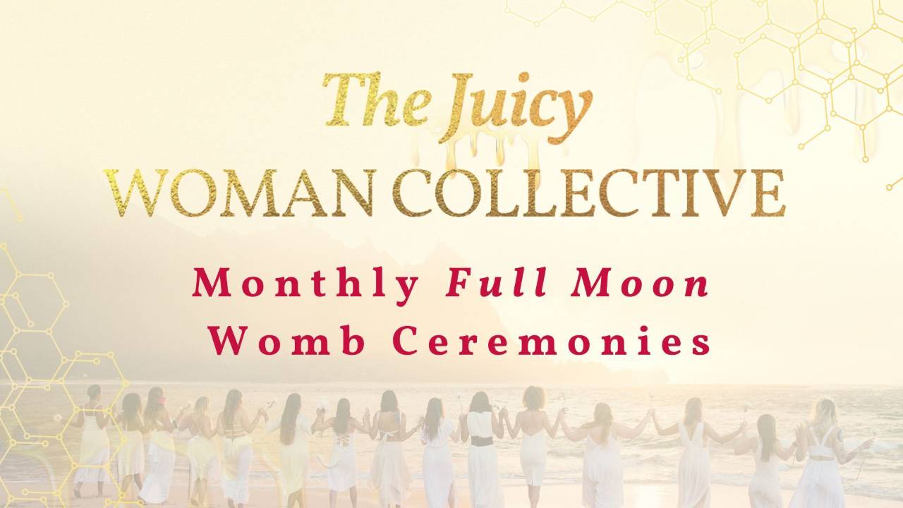 Juicy Woman Collective- Monthly Full Moon Womb Ceremonies