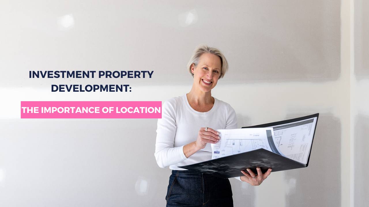 Investment Property Development: The Importance of Location