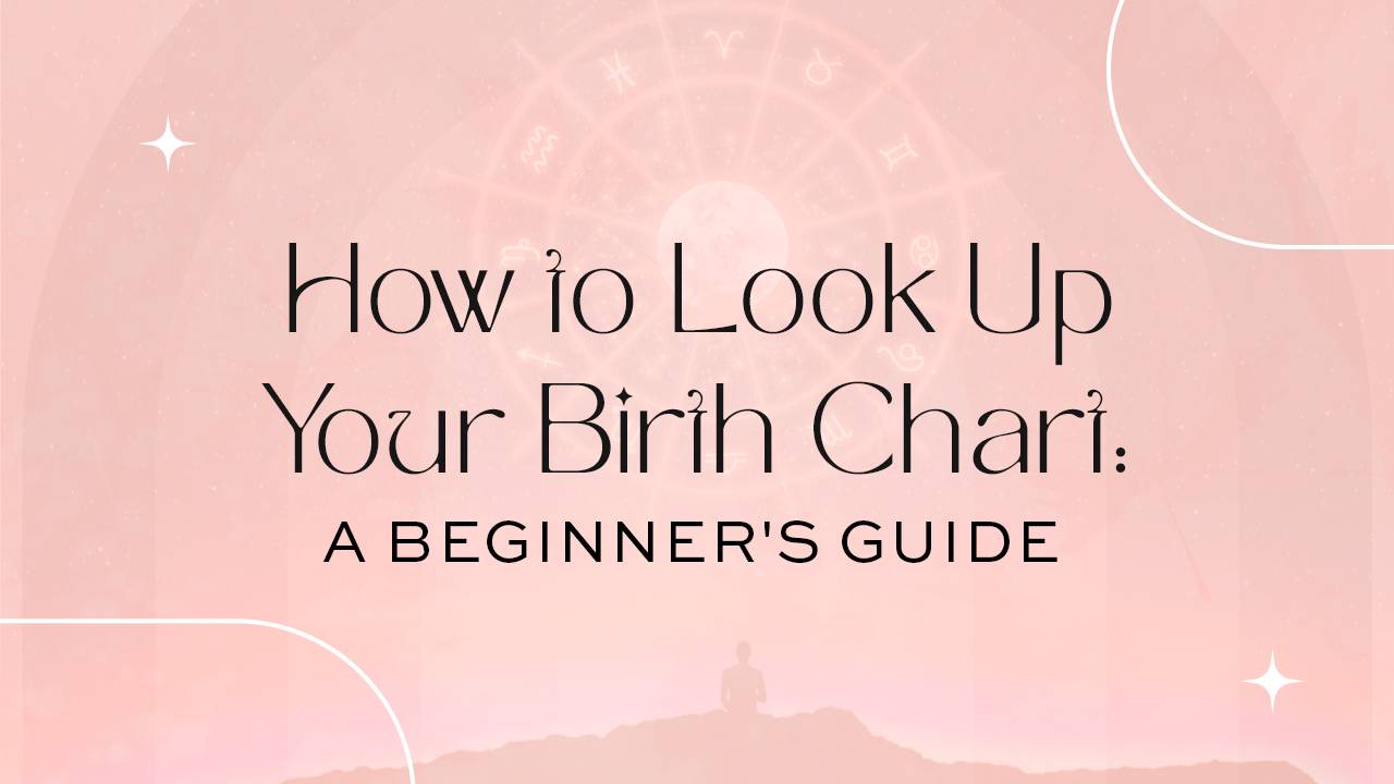 How to Look Up Your Birth Chart: A Beginner's Guide