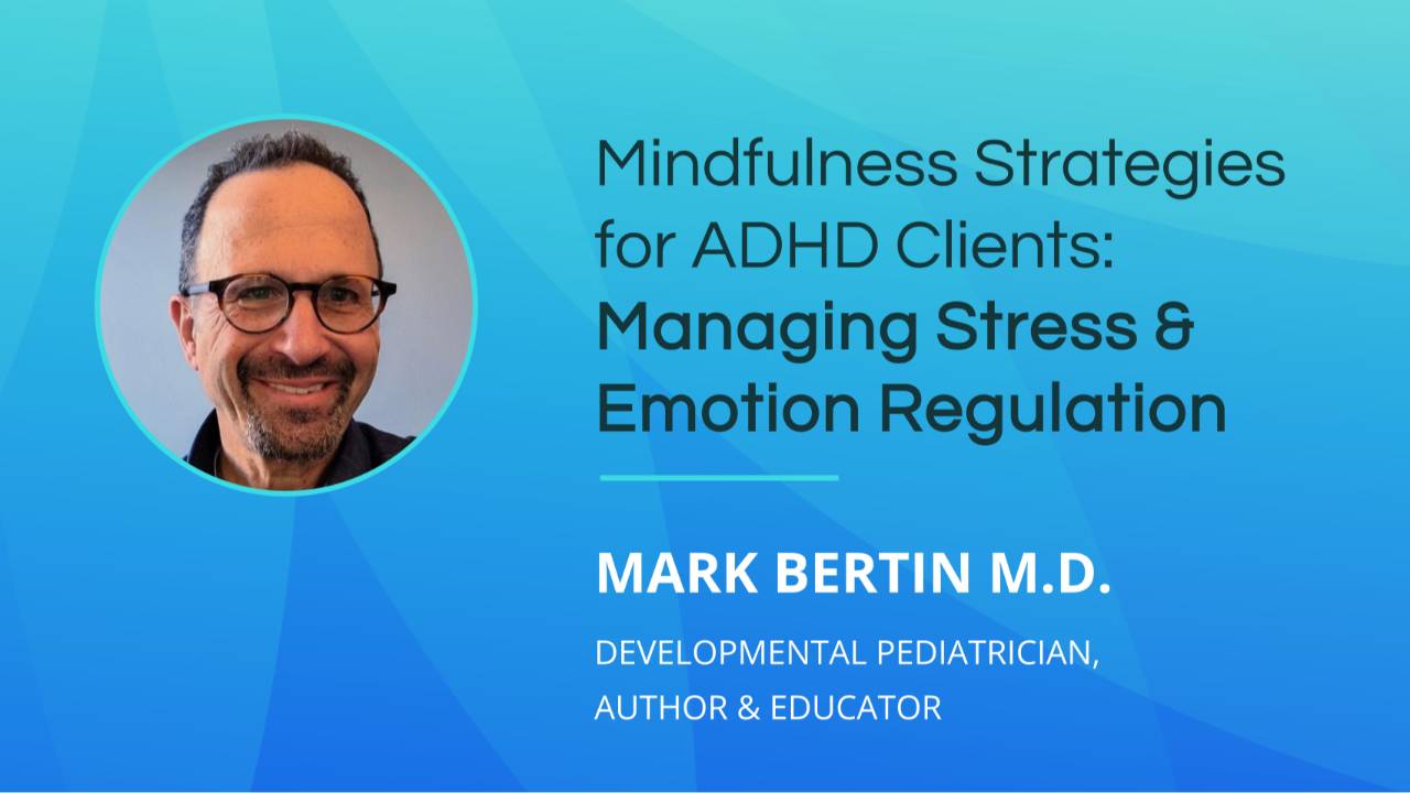 Mindfulness Strategies for ADHD Clients: Managing Stress & Emotions