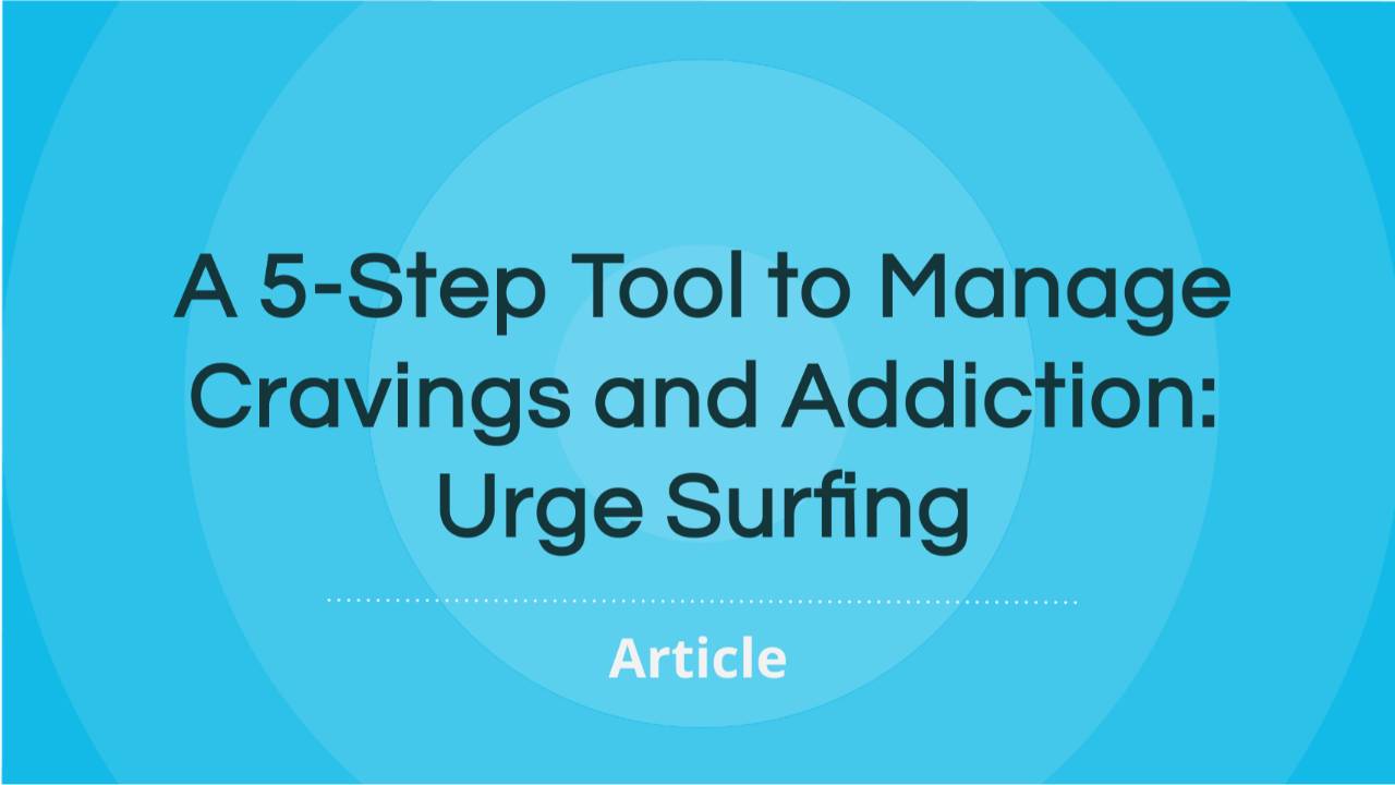 Urge Surfing: A 5-Step Mindfulness Tool to Manage Cravings & Addiction