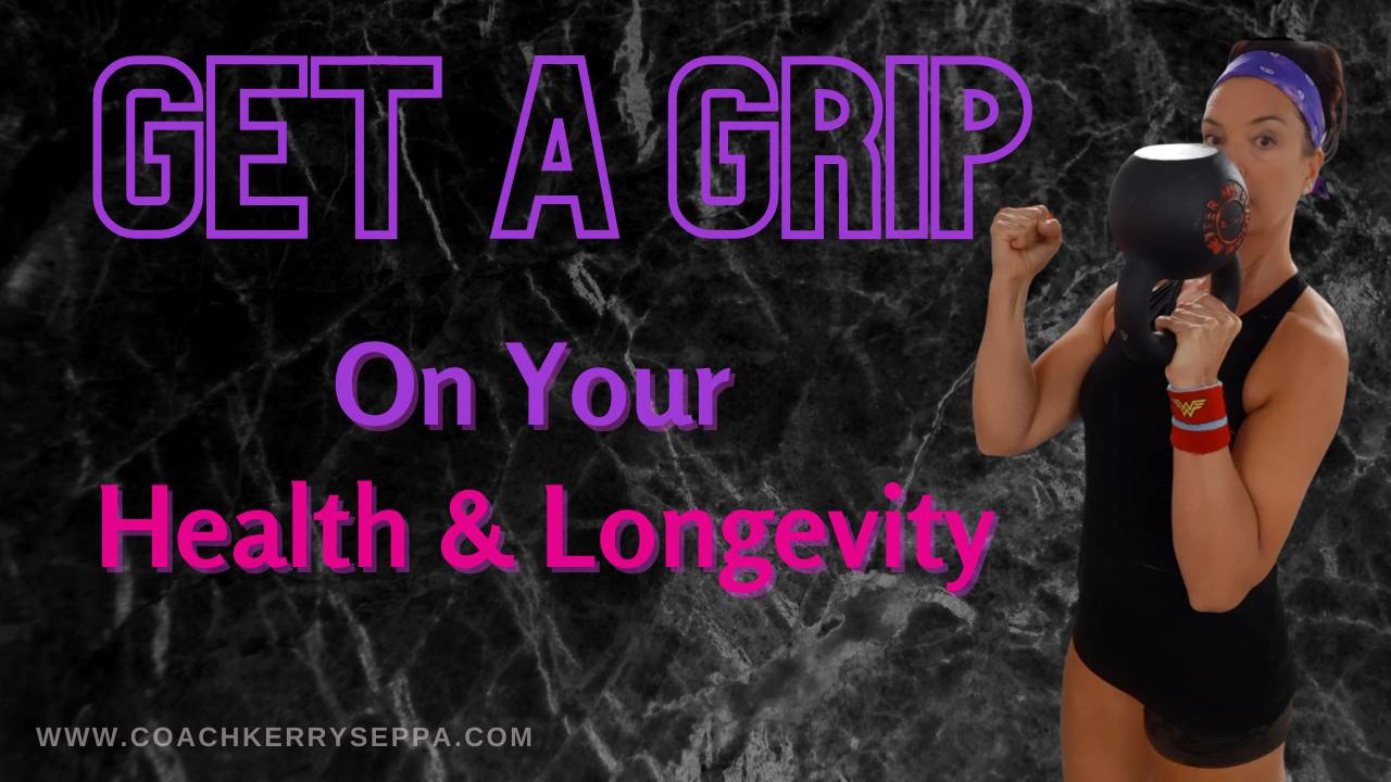Get A Grip On Your Health & Longevity
