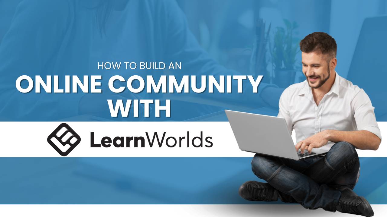 How to Build an Online Community with LearnWorlds