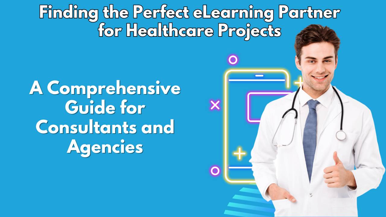 Guide to Finding the Perfect eLearning Partner for Healthcare Projects