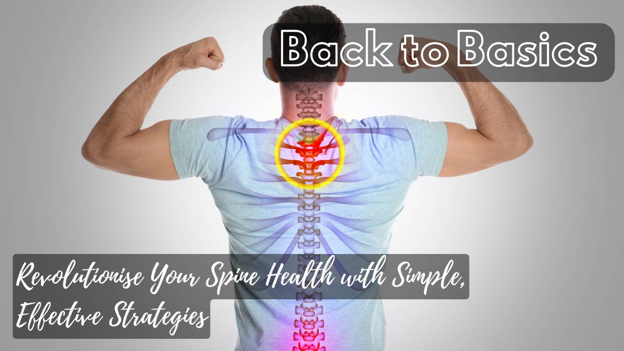 Revolutionise Your Spine Health with Simple, Effective Strategies