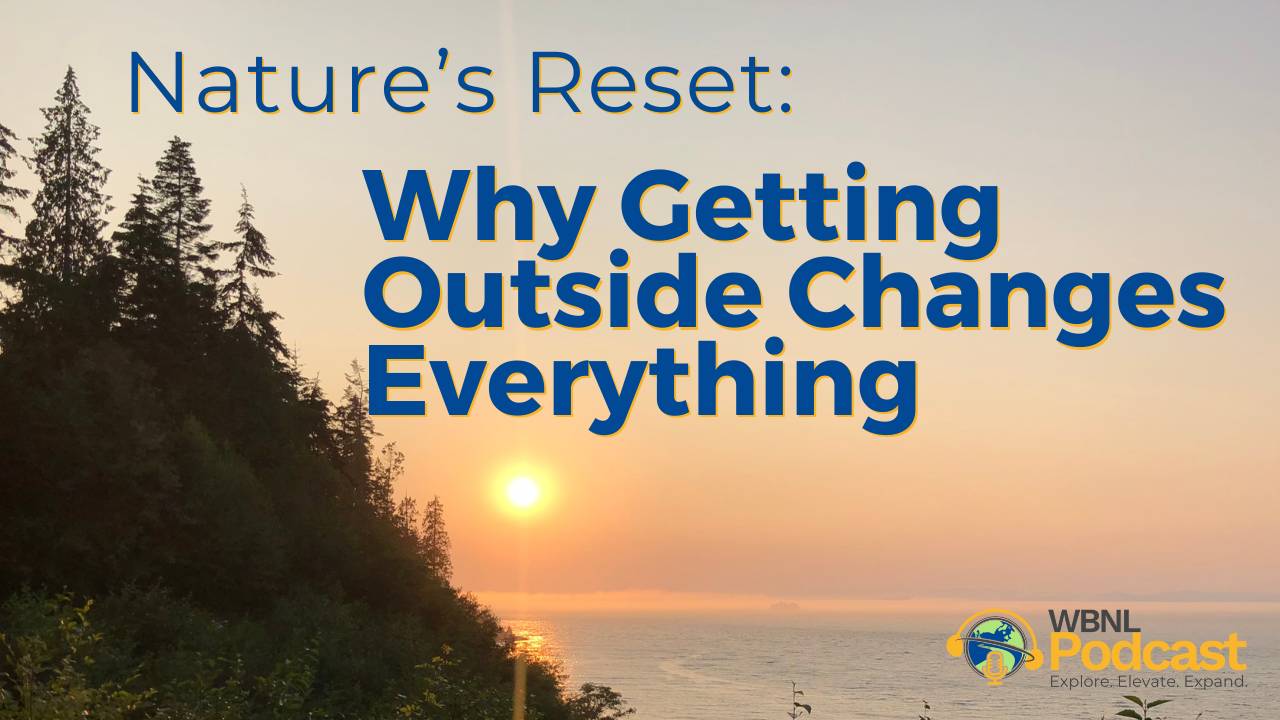 Episode 341: Nature's Reset: Why Getting Outside Changes Everything