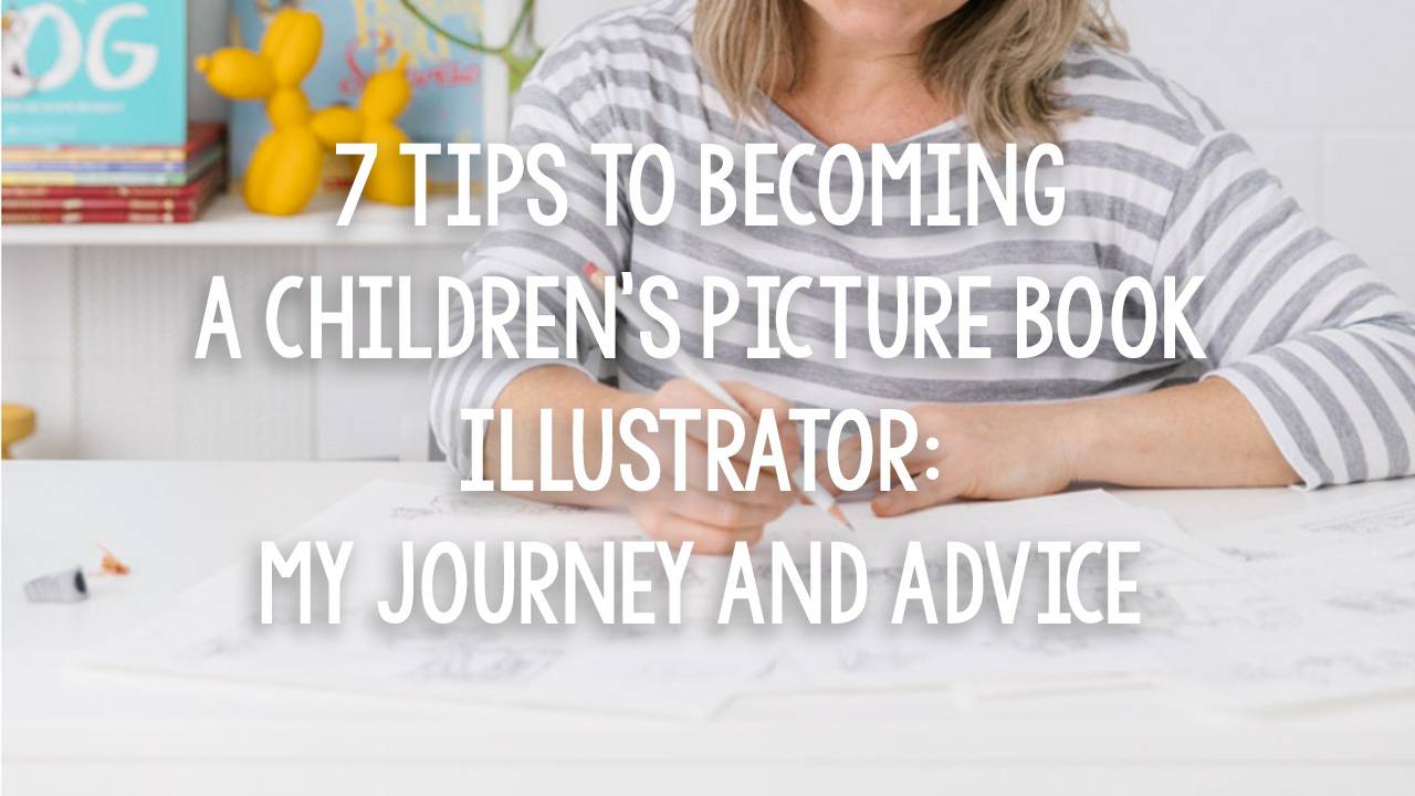 7 Tips to Becoming a Children's Picture Book Illustrator