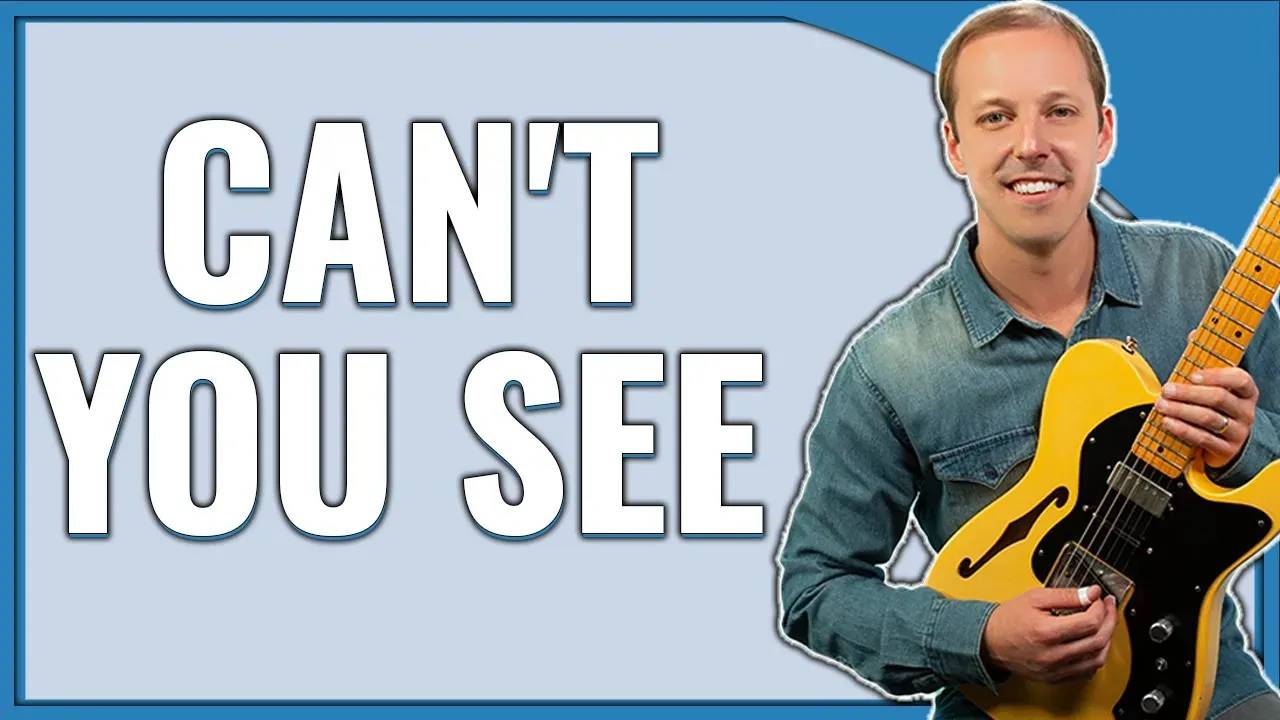 The ULTIMATE Can't You See Guitar Lesson