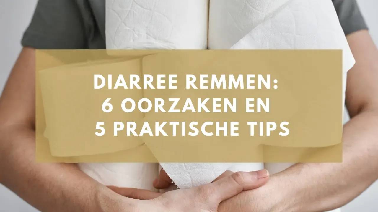 Diarree remmen: 6 oorzaken en 5 praktische tips