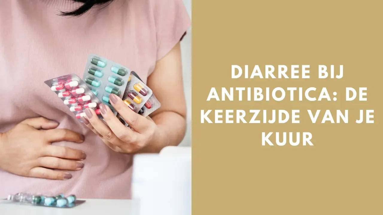 Diarree bij antibiotica: zo kun je het voorkomen en verhelpen