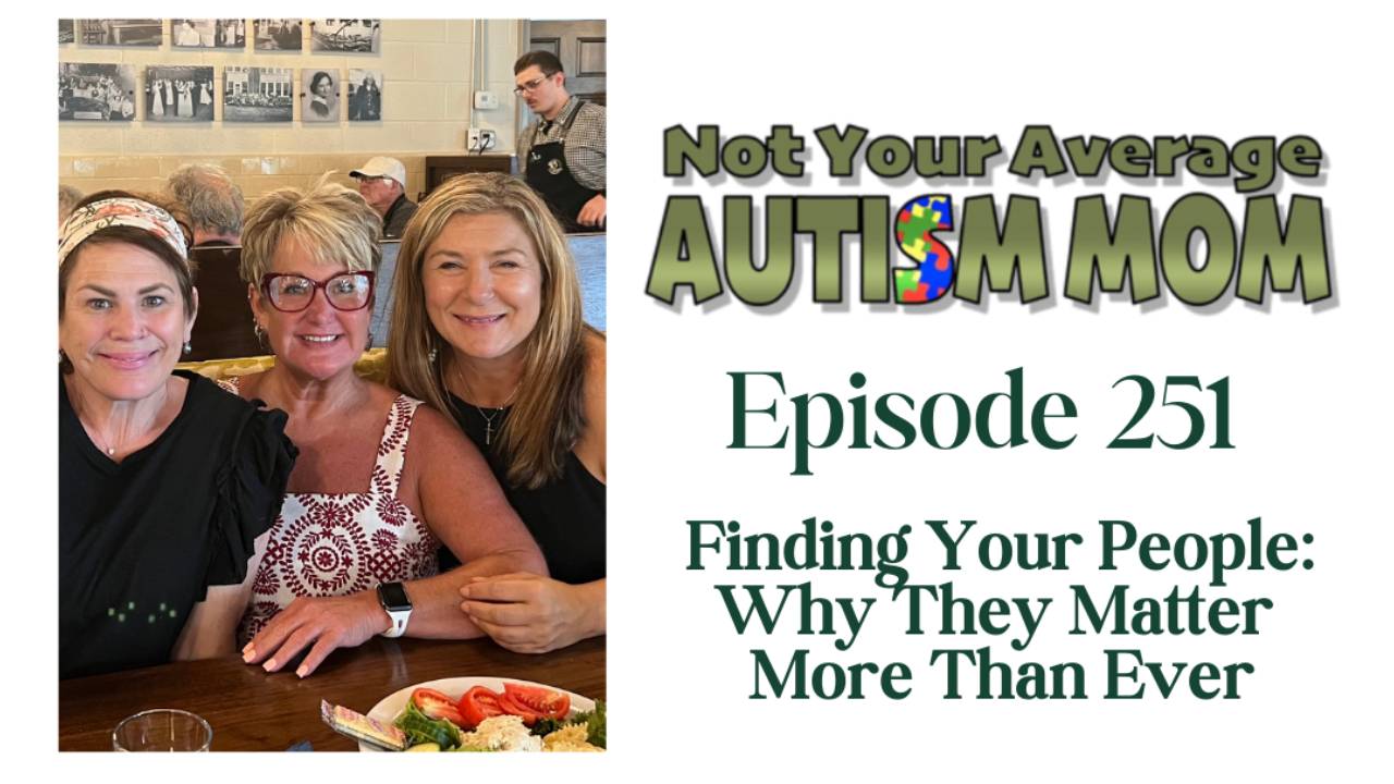 251. Finding Your People: Why They Matter More Than Ever