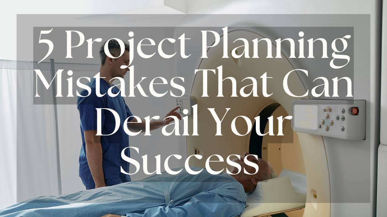 5 Project Planning Mistakes That Can Derail Your Success (And How You ...