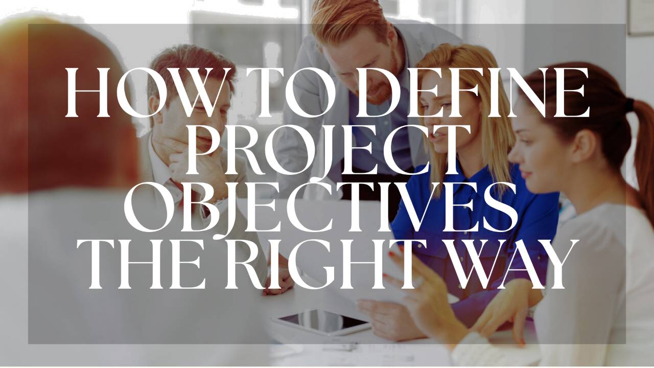 How to Define Project Objectives the Right Way