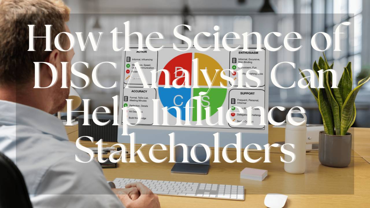 How the Science of DISC Analysis Can Help Influence Stakeholders