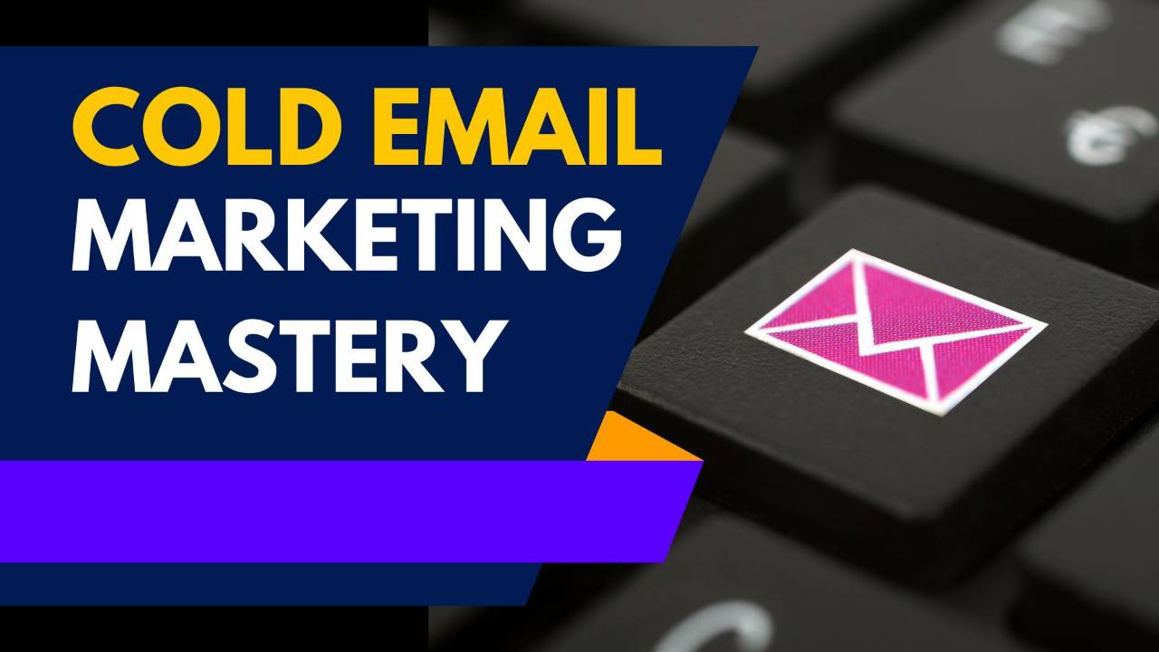 Cold Email Marketing Mastery