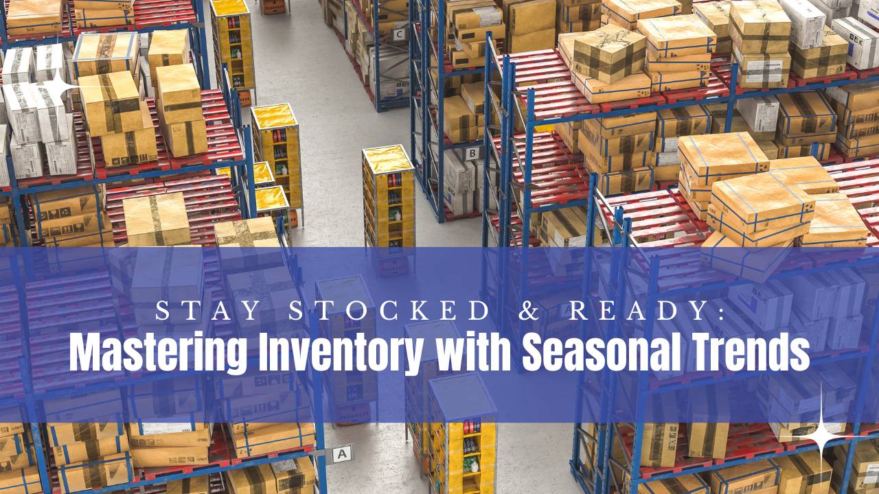 Master Inventory with Seasonal Trends: Tips for Small Biz