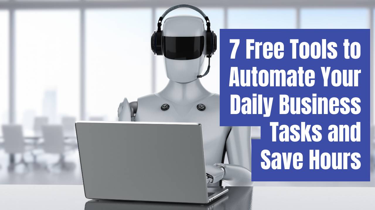 7 Free Tools to Automate Business Tasks and Save Hours Daily