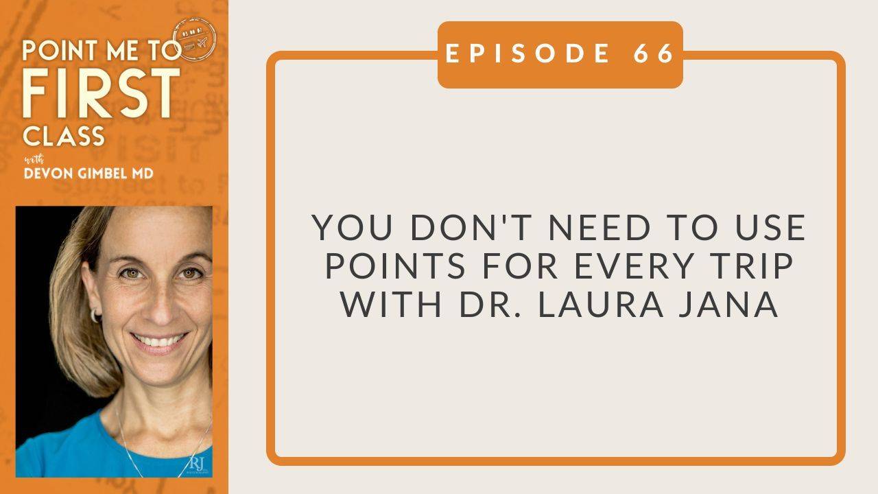 66. You Don't Need to Use Points for Every Trip with Dr. Laura Jana