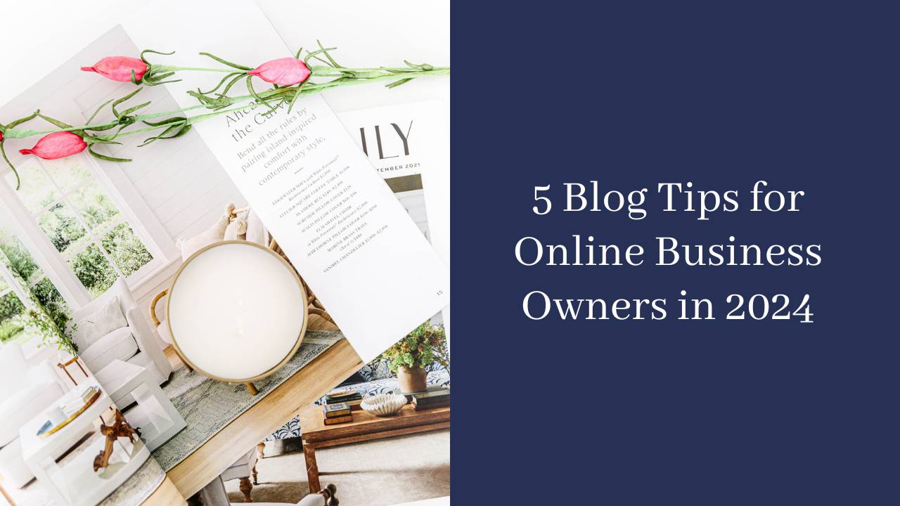 5 Blog Tips for Online Business Owners in 2024