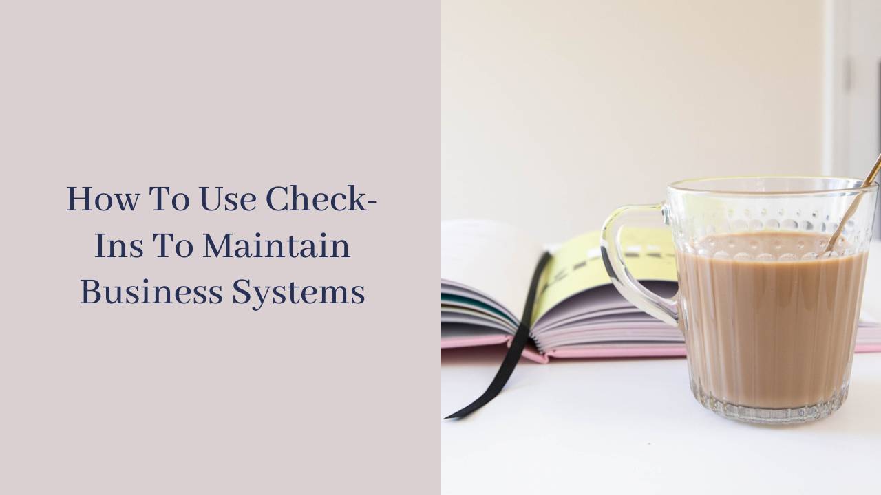 How To Use Check-Ins To Maintain Business Systems