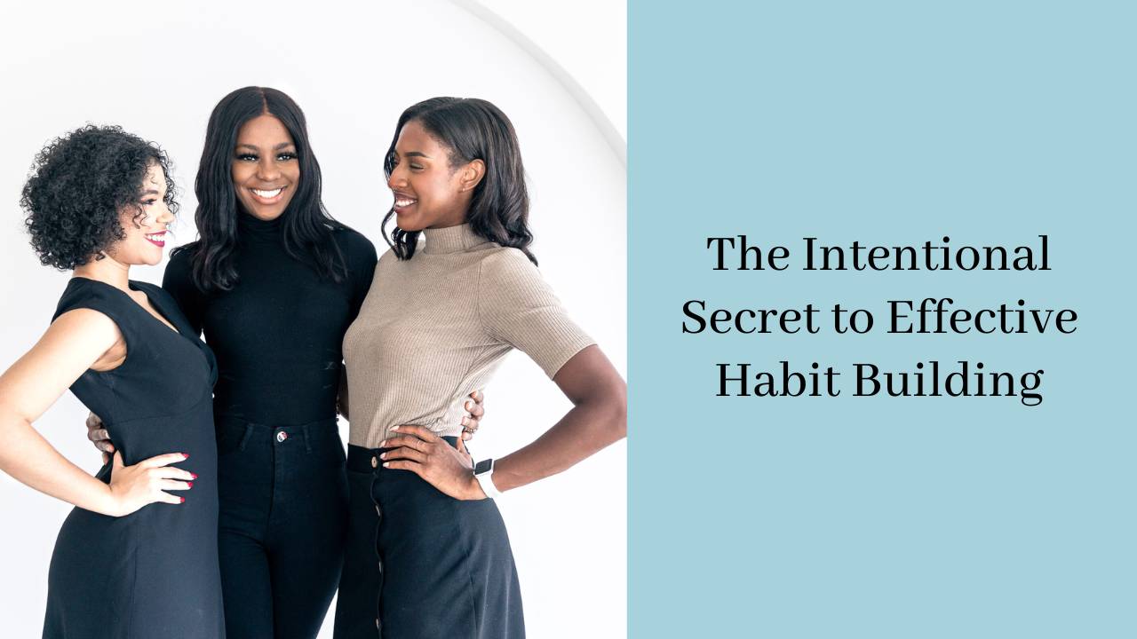 The Intentional Secret to Effective Habit Building