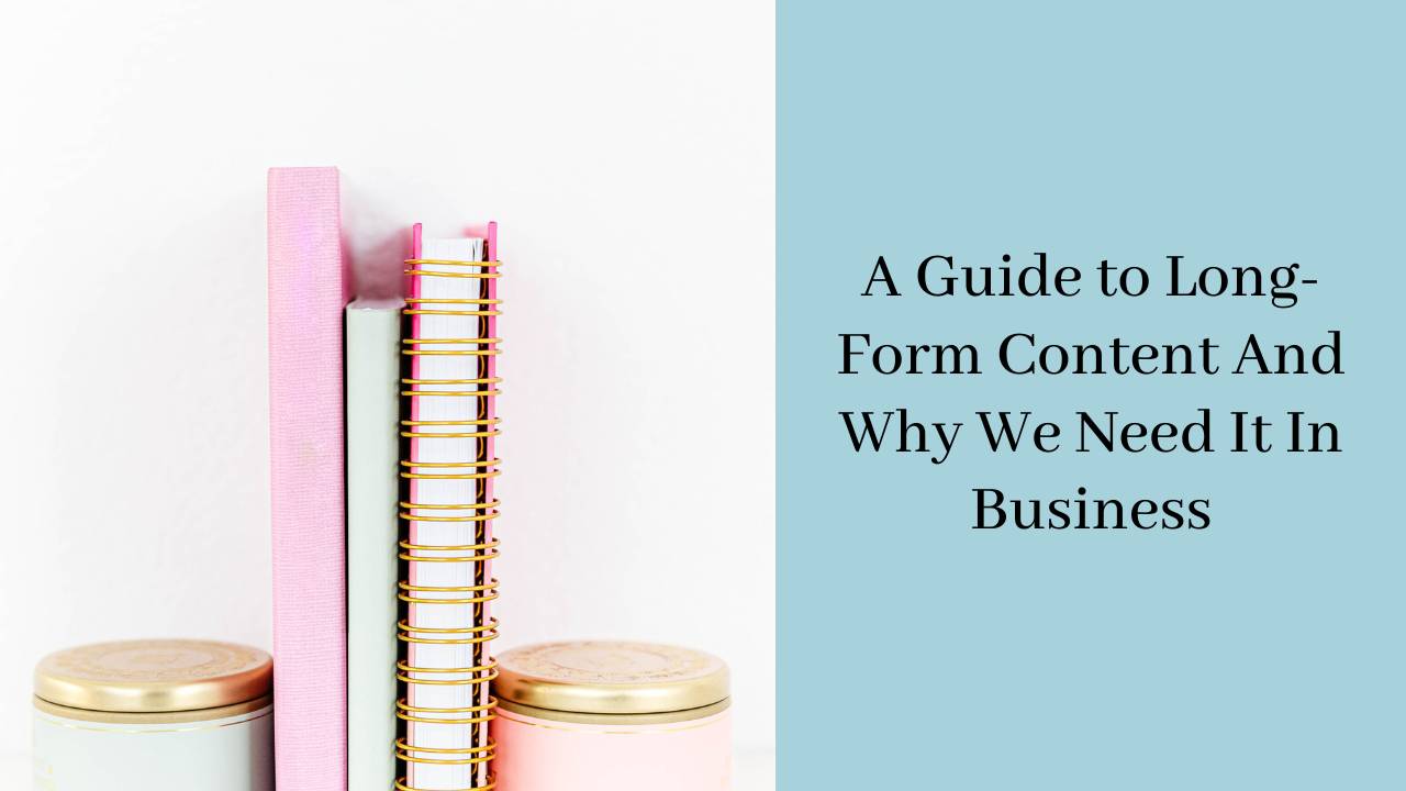 A Guide to Long-Form Content And Why We Need It In Business