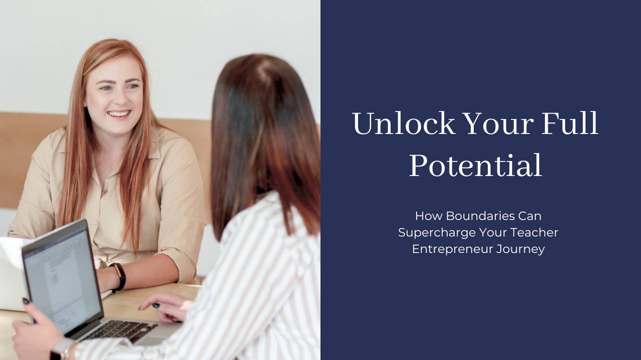 How Boundaries Can Supercharge Your Teacher Entrepreneur Journey
