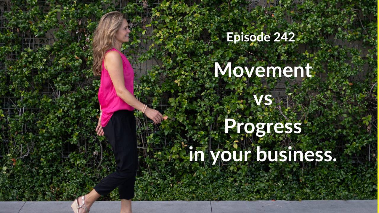 Ep 242: Movement vs Progress when it comes to your business.