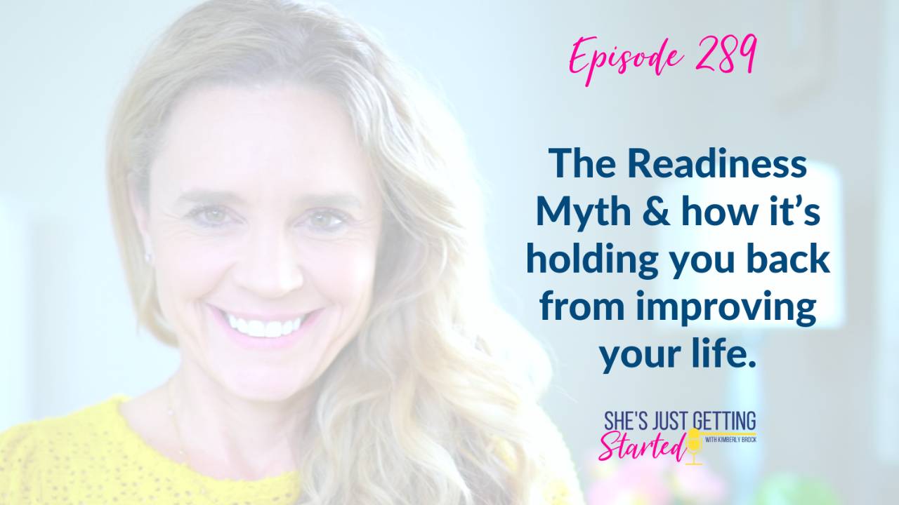 Ep 289: The Readiness Myth & how it holds you back