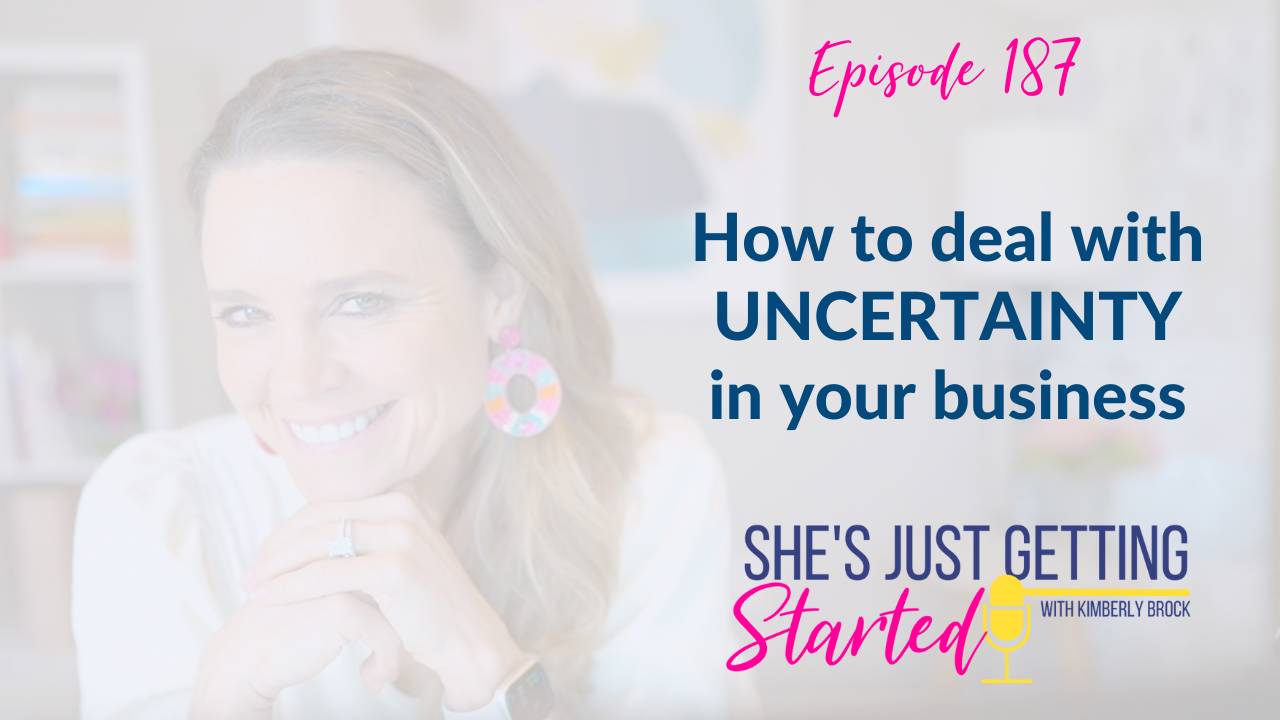 Ep 187: How to deal with UNCERTAINTY in your business