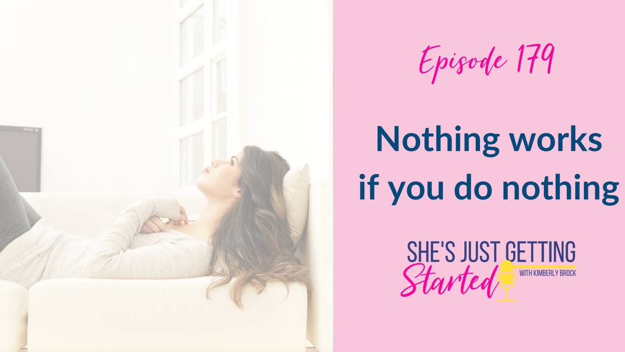 Nothing works if you do nothing