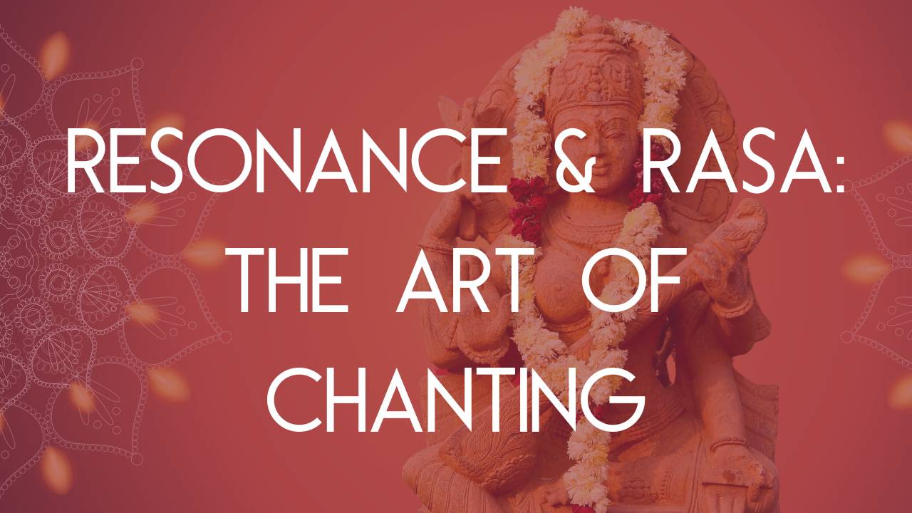 Resonance & Rasa: The Art of Chanting