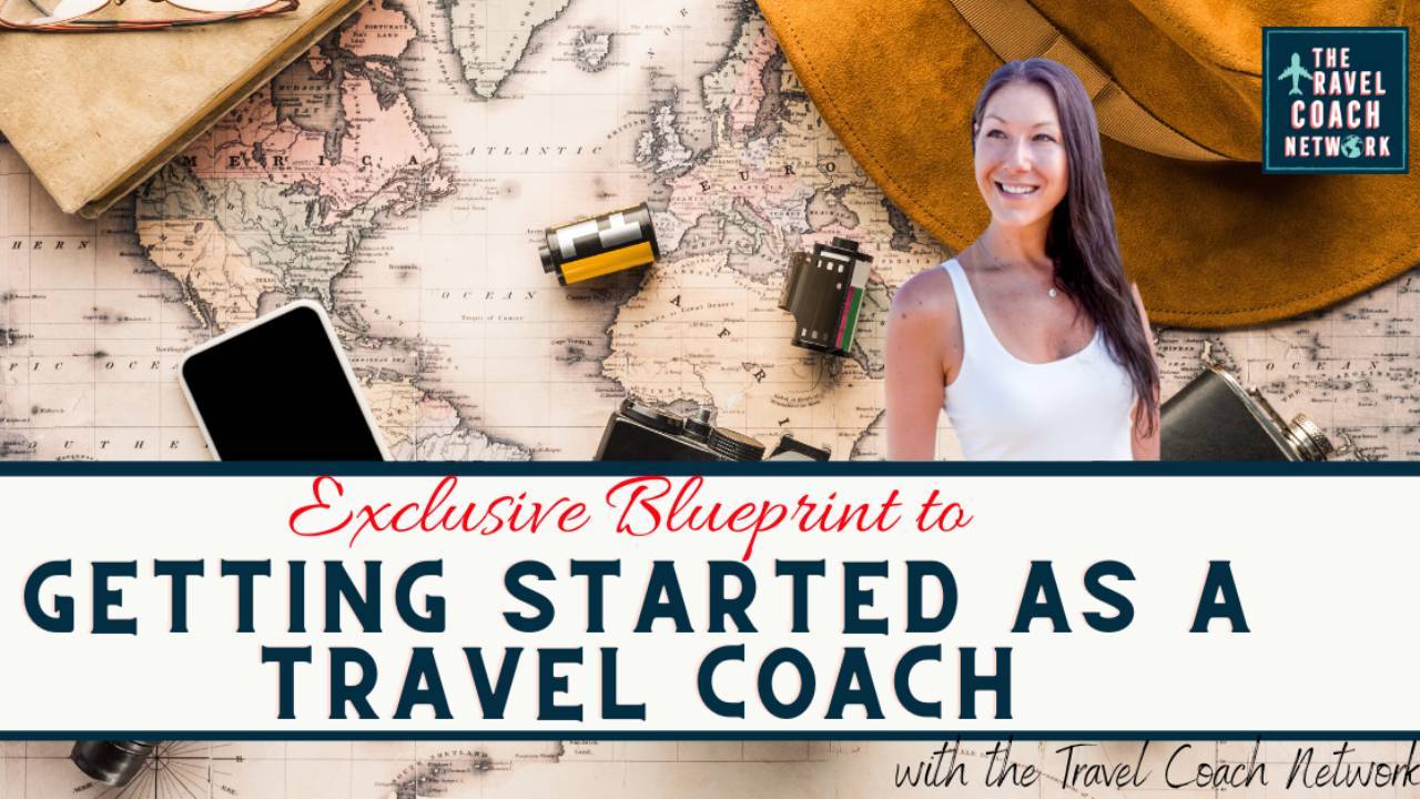 Exclusive Blueprint to Getting Started as a Travel Coach