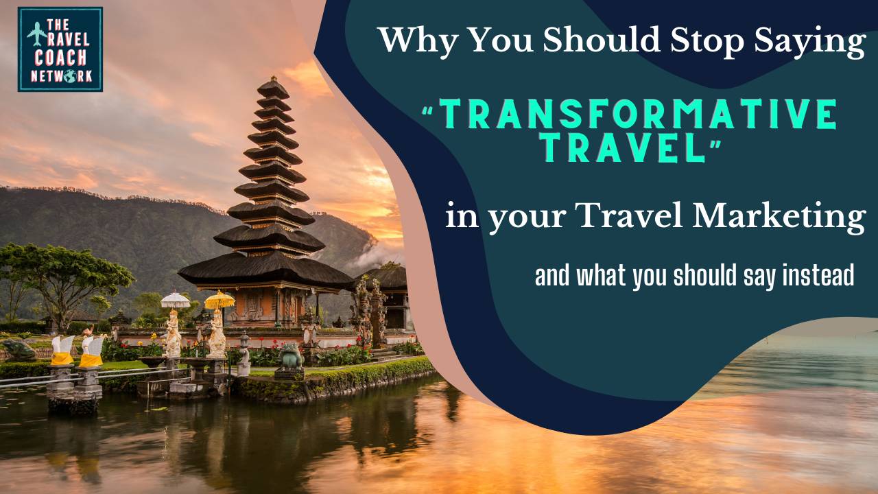 Why you Should Stop Saying "Transformative Travel" in your Marketing