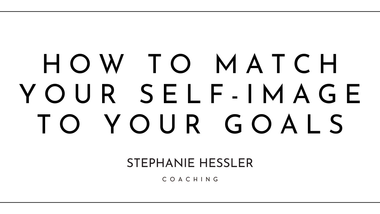 How to Match Your Self-Image to Your Goals