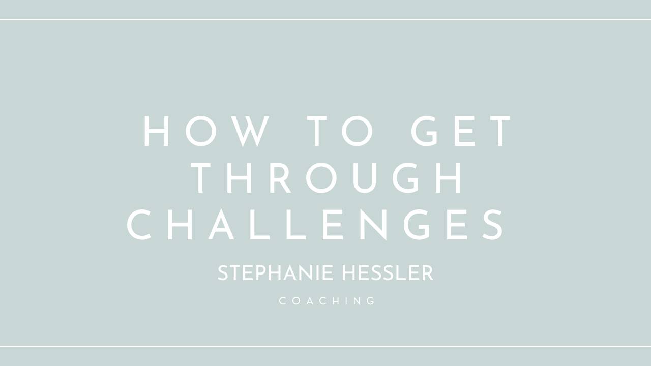 How to Get Through Challenges