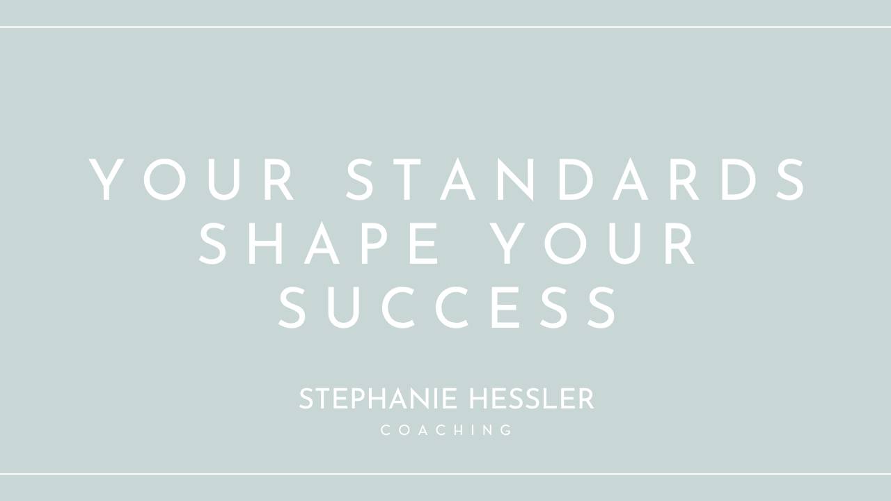 Your Standards Shape Your Success