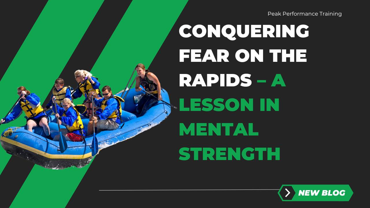 Conquering Fear on the Rapids – A Lesson in Mental Strength
