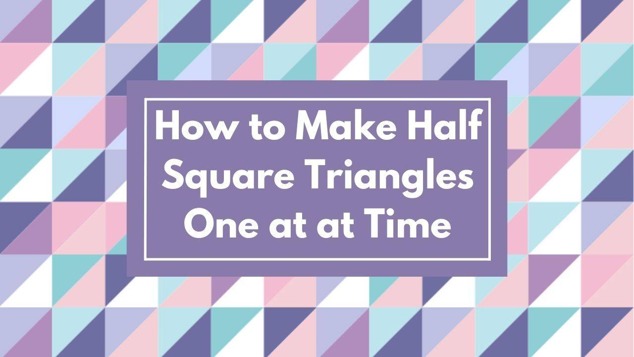 How to Make Half Square Triangles One at at Time
