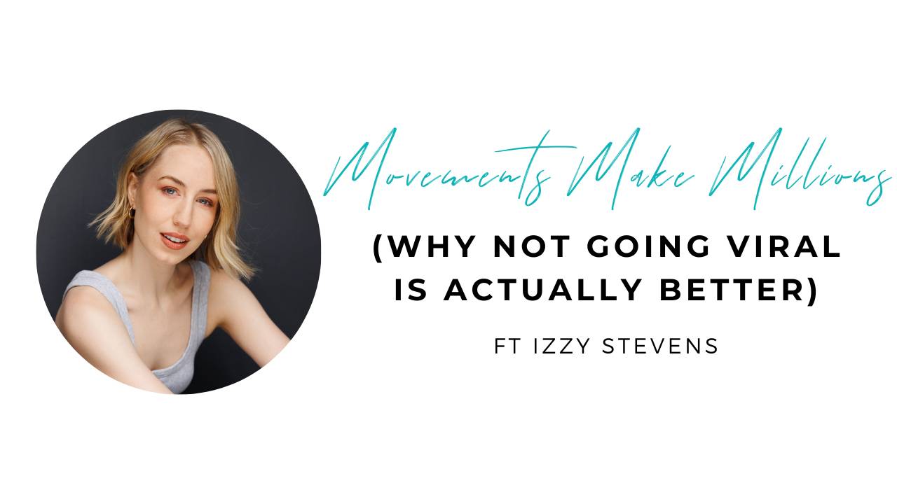 Movements Make Millions Why Not Going Viral Is Better w/ Izzy Stevens