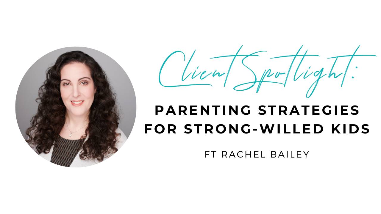 Parenting Strategies for Strong-Willed Kids with Rachel Bailey