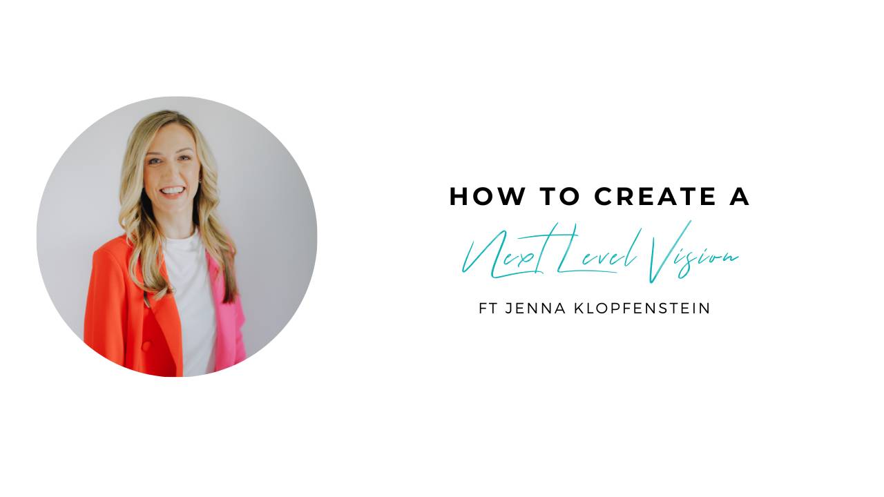 How to Create a Next Level Vision with Jenna Klopfenstein