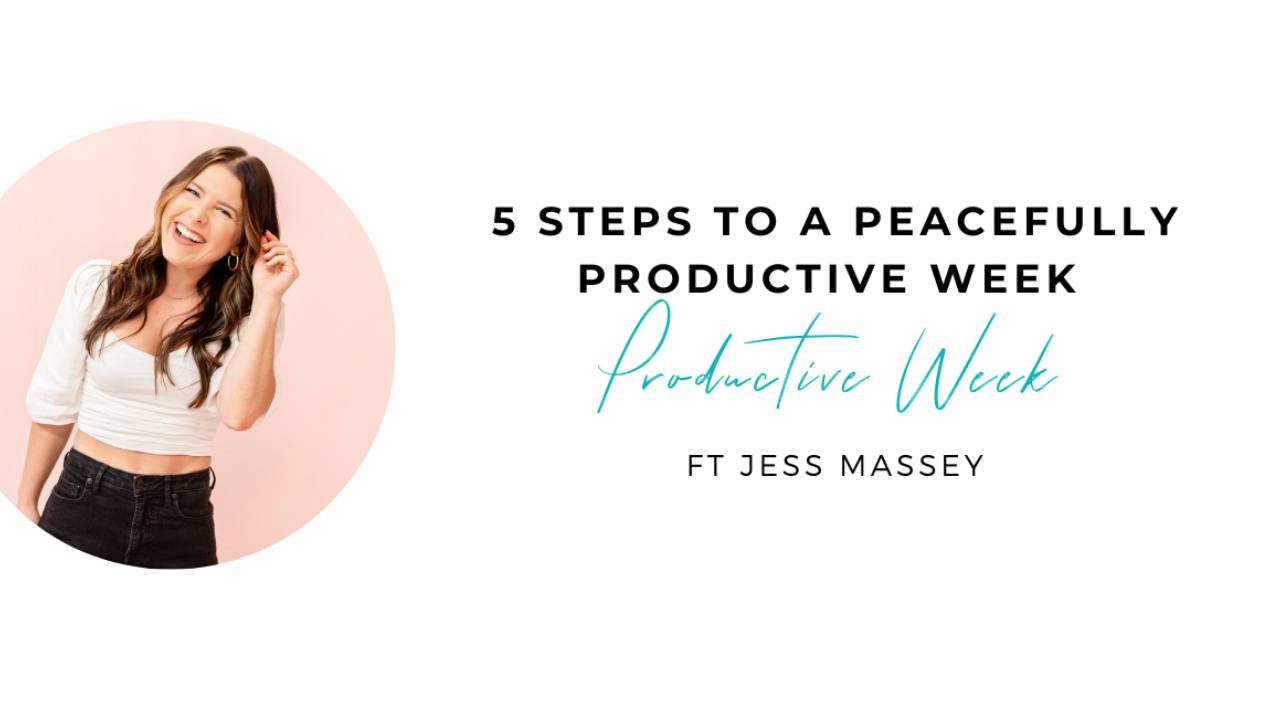 5 Steps to a Peacefully Productive Week with Jess Massey