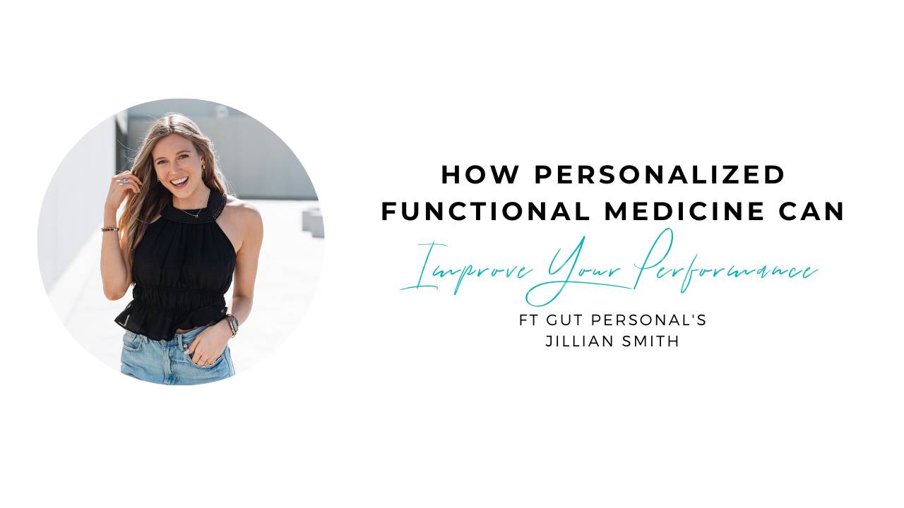 Functional Medicine Can Improve Your Performance with Jillian Smith
