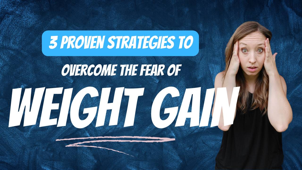 3 Proven Strategies to Overcome the Fear of Weight Gain
